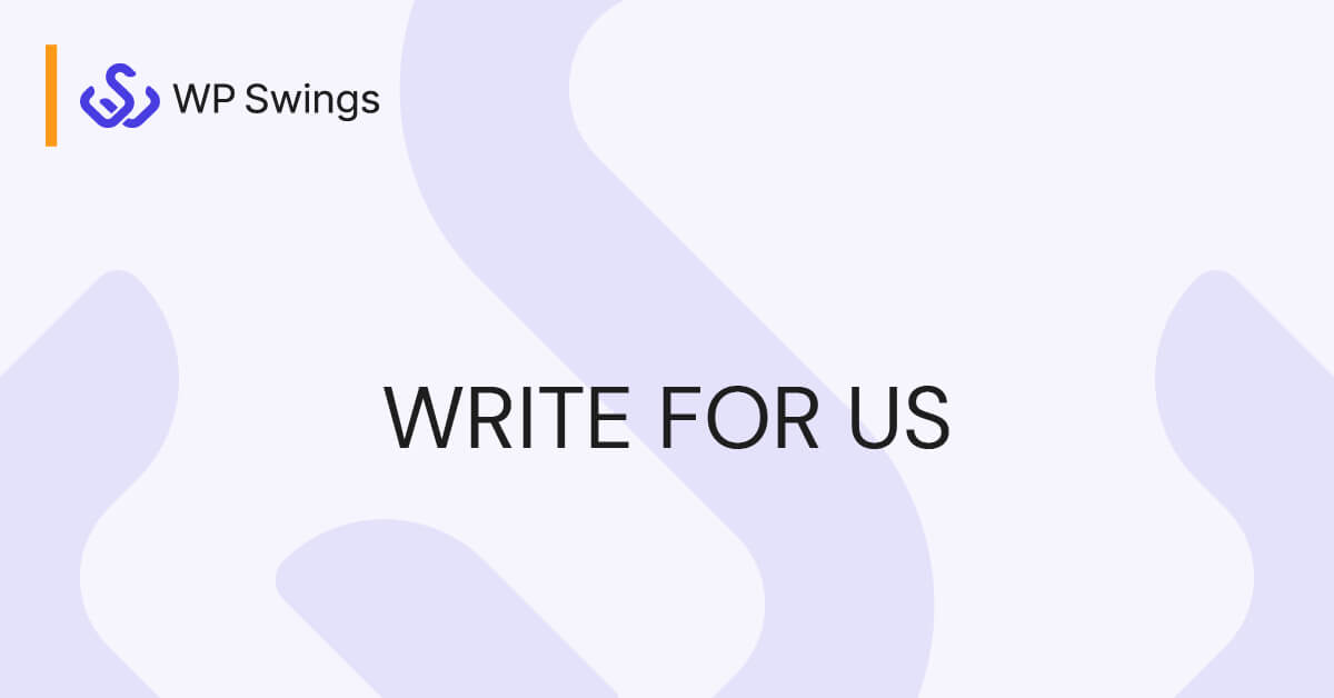 Write for Us: Guest Post Submission Guidelines | WP Swings