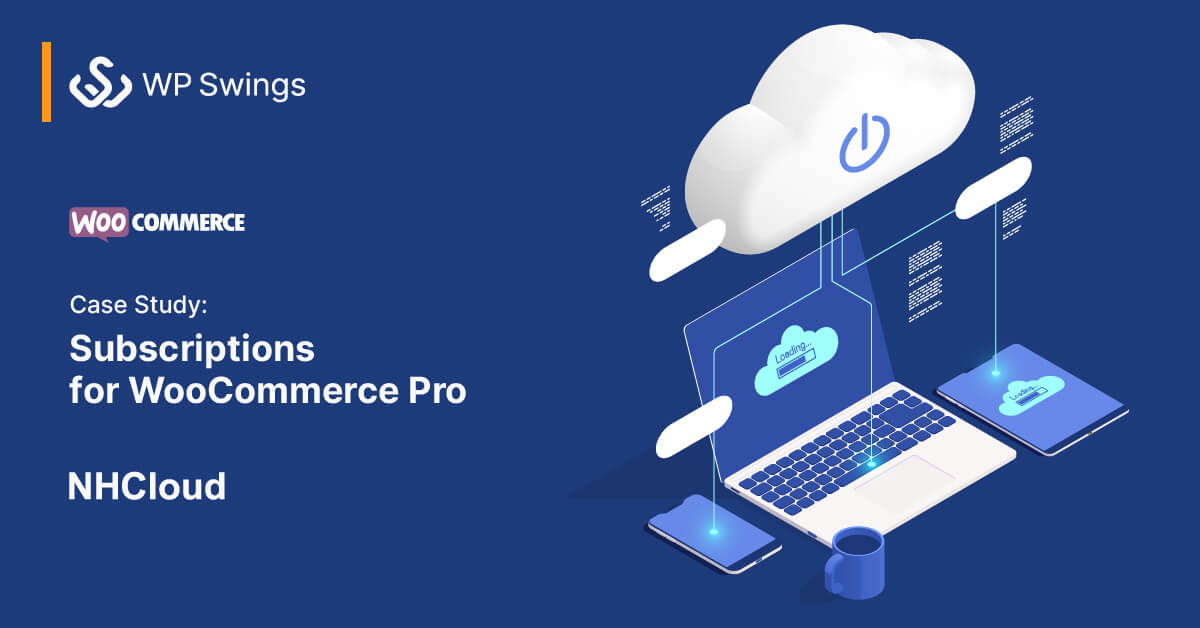 WooCommerce Subscriptions Case Study (NH Cloud) | WP Swings