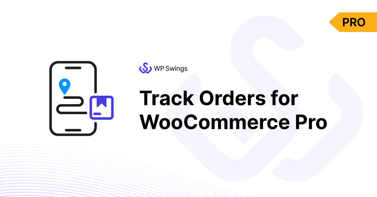 Track Orders for WooCommerce Pro | WP Swings