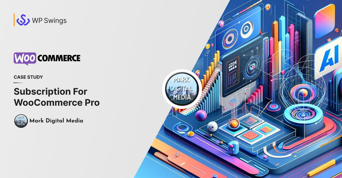 WooCommerce Subscription Case Study (Mark Digital Media) | WP Swings