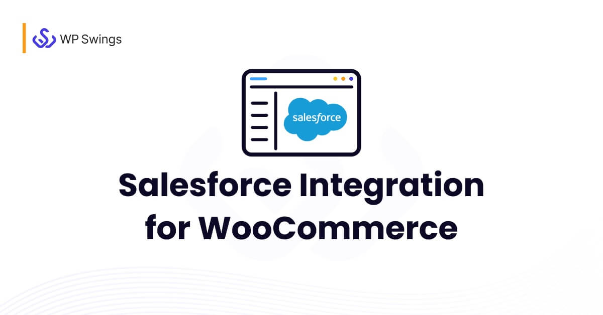 Salesforce Integration For Woocommerce Wp Swings